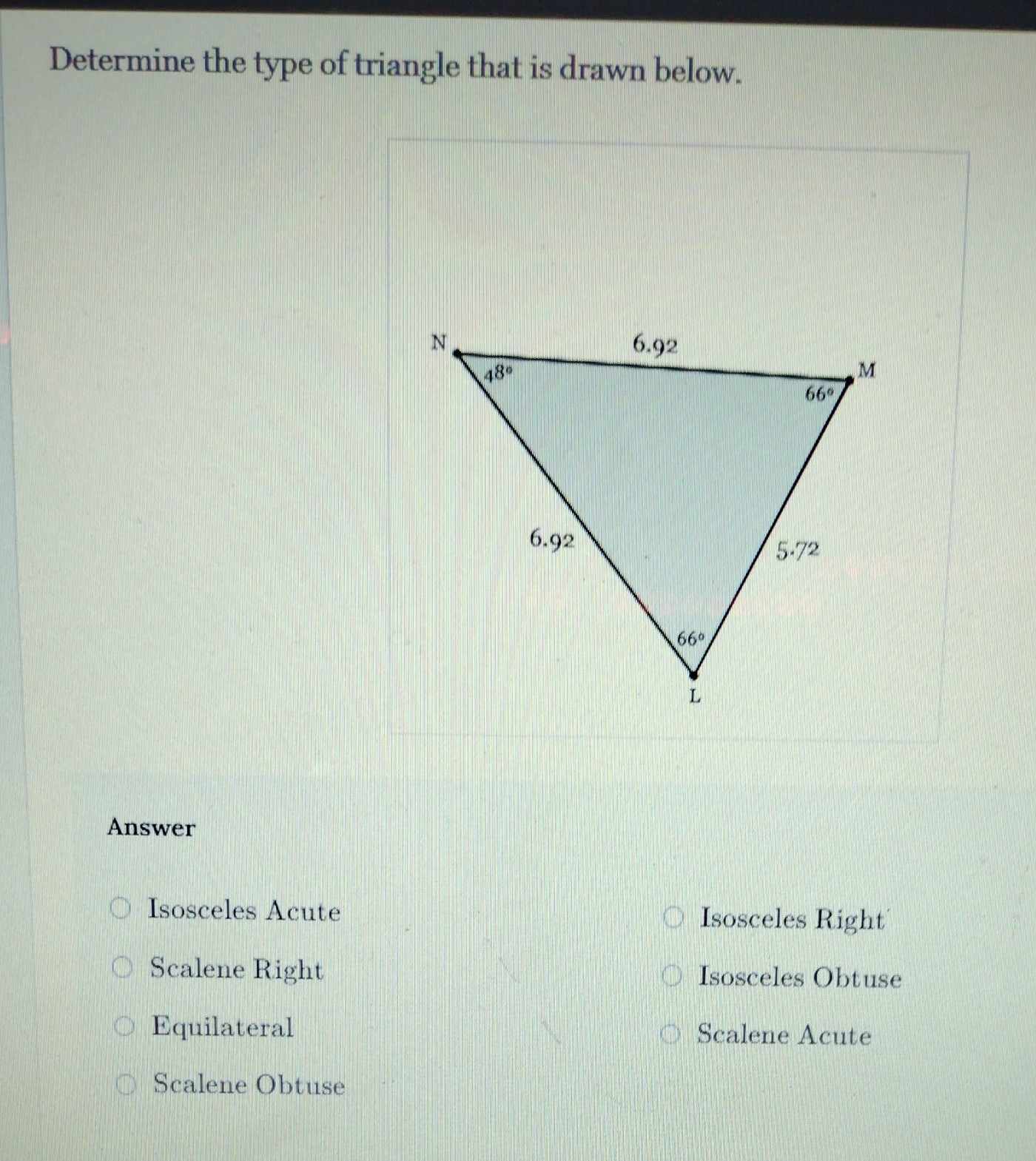 SOLVED: Determine the type of triangle that is drawn below. Answer ...