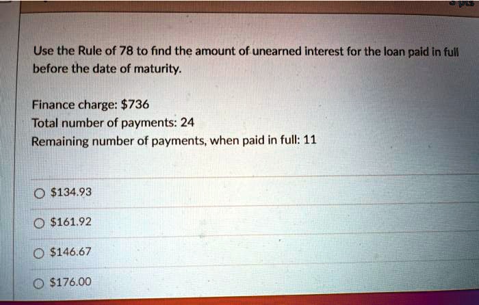 SOLVED: Use the Rule of 78 to find the amount of unearned interest for ...