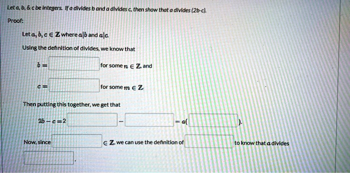 SOLVED: Leta b; cbe integers If @ divides = and divides then show that a dlvides (Zb-cl Proof ...