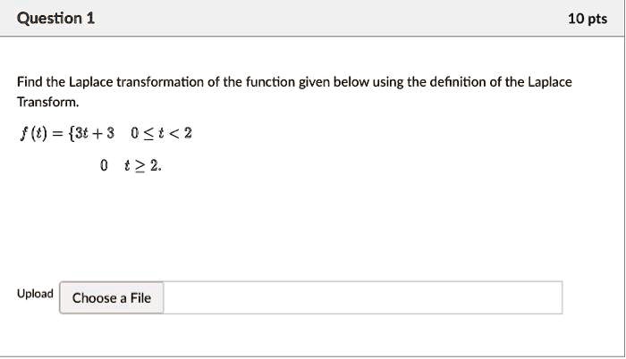 SOLVED: Question 1 10 pts Find the Laplace transformation of the function given below using the ...