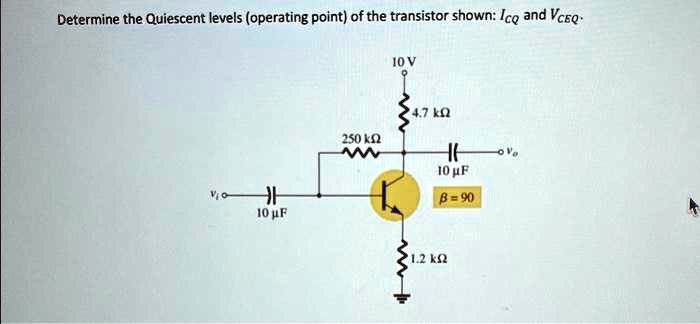 Determine the Quiescent levels (operating point) of the transistor shown: ICQ and VCEQ