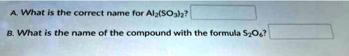 SOLVED: A. What is the correct name for Al(SO3)3? B. What is the name ...
