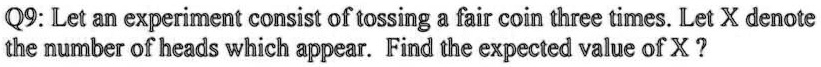SOLVED: Q9: Let an experiment consist of 'tossing a fair coin three times. Let X denote the ...