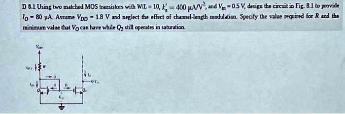SOLVED: Texts: D 8.1 Using two matched MOS transistors with W/L = 10, k ...