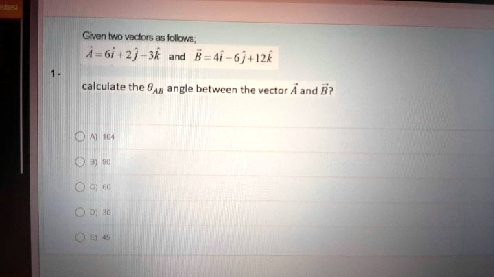 SOLVED: Given two vectors as follows: A = 6i + 2j - 3k and B = 4i - 6j ...