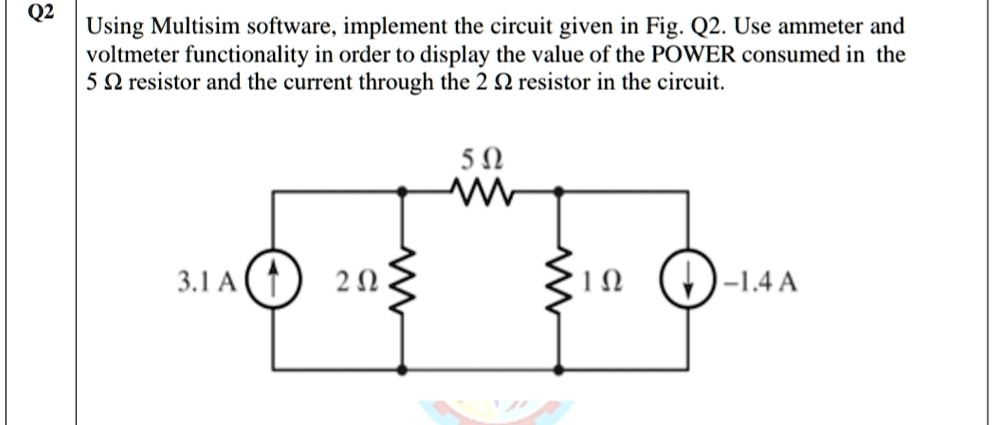 Q2 Using Multisim software, implement the circuit given in Fig. Q2. Use ammeter and voltmeter ...