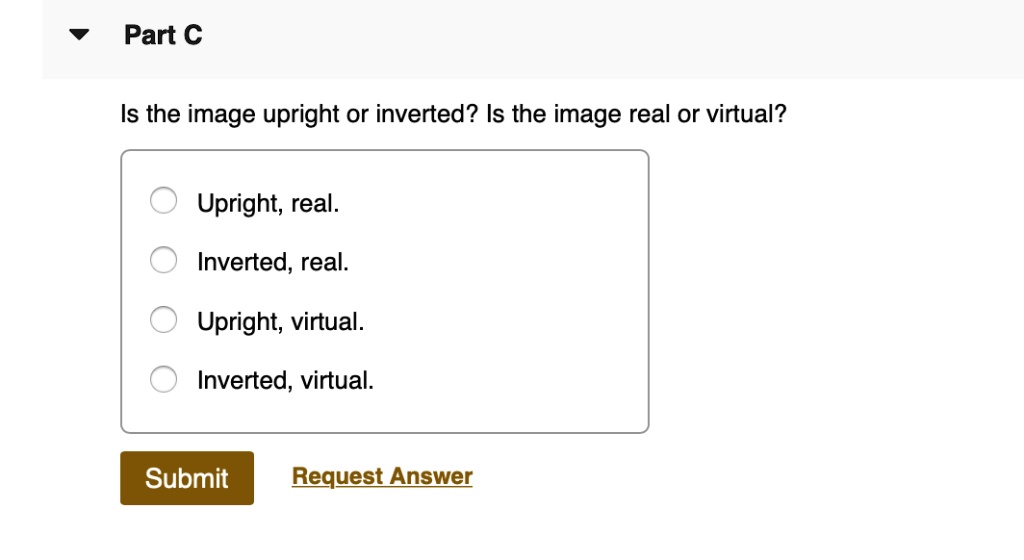 SOLVED: Part C Is the image upright or inverted? Is the image real or virtual? Upright; real ...