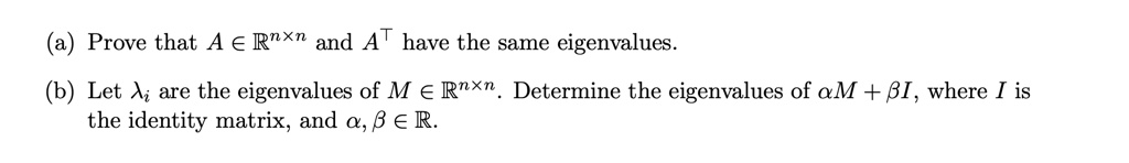 SOLVED: Prove that A e Rnxn and have the same eigenvalues Let Ai are ...