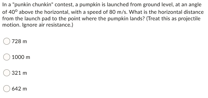 SOLVED: In a "punkin chunkin" contest, a pumpkin is launched from ...