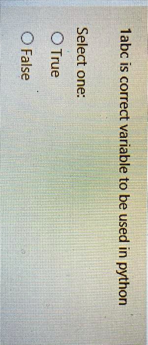 SOLVED: False True Select one: 1abc is the correct variable to be used in Python.