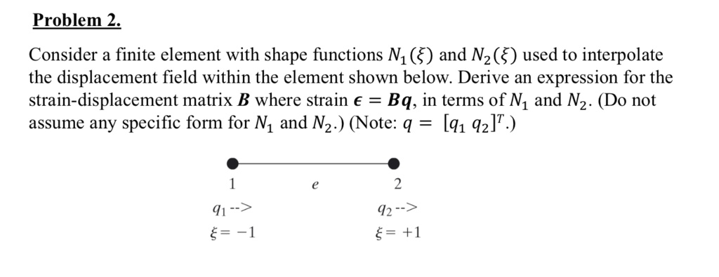 Solved Problem 2 Consider A Finite Element With Shape Functions N And N Used To