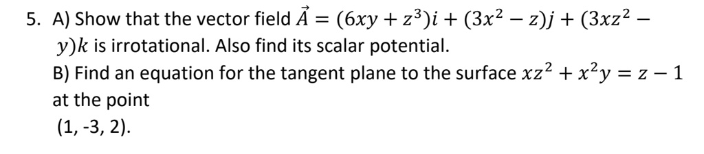 [GET ANSWER] 5. A) Show that the vector field A⃗ = (6xy + z^3)î + (3x^2 ...