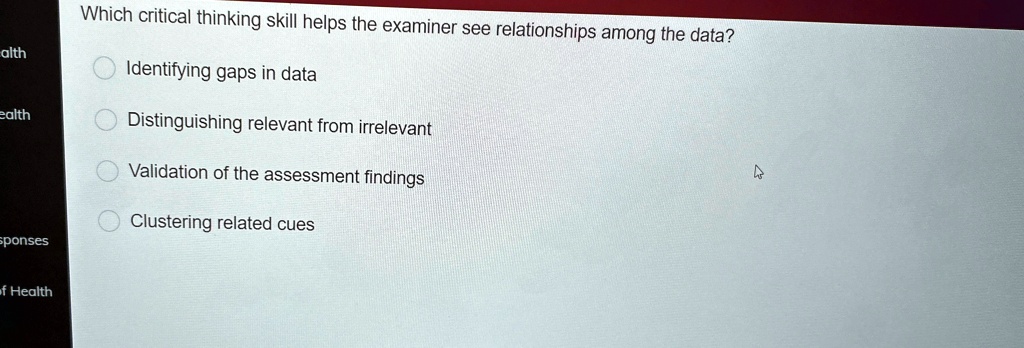 SOLVED: Which critical thinking skill helps the examiner see relationships among the data ...