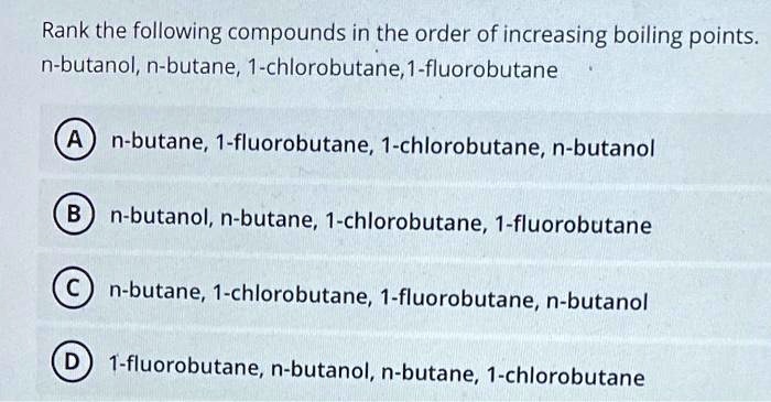Rank the following compounds in the order of increasing boiling points ...