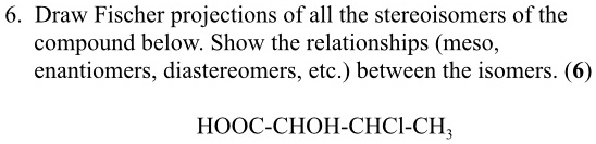 SOLVED: Draw Fischer projections of all the stereoisomers of the ...