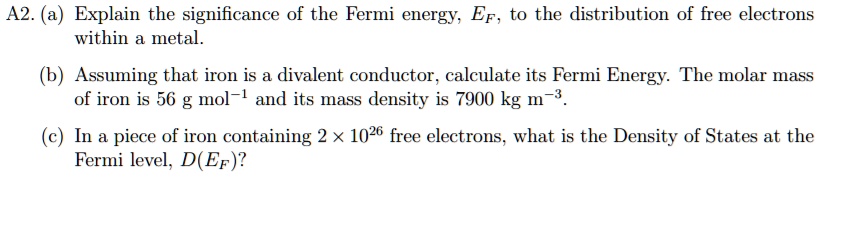 A2. (a) Explain the significance of the Fermi energy, EF, to...