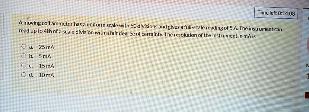 Time left 0:14:08 A moving coil ammeter has a uniform scale with 50 ...