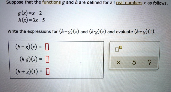 Suppose That The Functions G And H Are Defined For All Real Numbers X