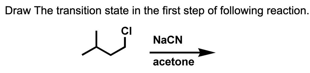 draw the transition state in the first step of following reaction nacn ...