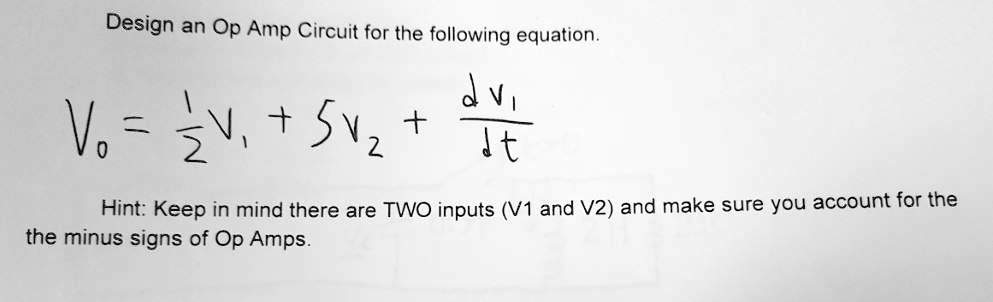 SOLVED: Design an Op Amp Circuit for the following equation V it the ...