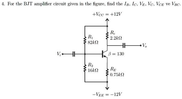 SOLVED: For the BJT amplifier circuit given in the figure, find the IB, Ic, VE, Vc, Vce, and VBc ...