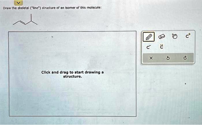 Draw The Skeletal Line Structure Of An Isomer Of This Molecule Draw The Skeletalline
