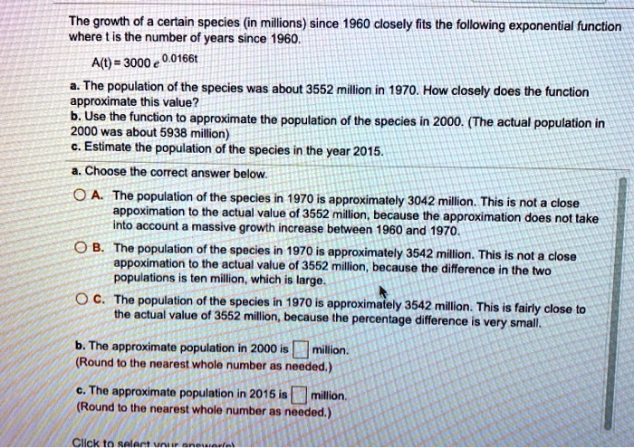 SOLVED: The growth of a certain species (in millions) since 960 closely fits the following ...