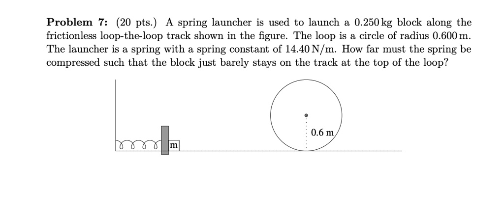 SOLVED: Problem 7: (20 pts.) A spring launcher is used to launch a 0 ...