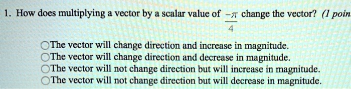 SOLVED:How does multiplying a vector by a scalar value of ~7 change the vector? (1 poin The ...