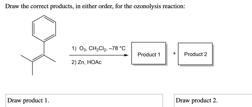 SOLVED: Draw the correct products, in either order, for the ozonolysis ...