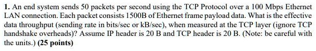 Solved An End System Sends 50 Packets Per Second Using The Tcp Protocol Over A 100 Mbps