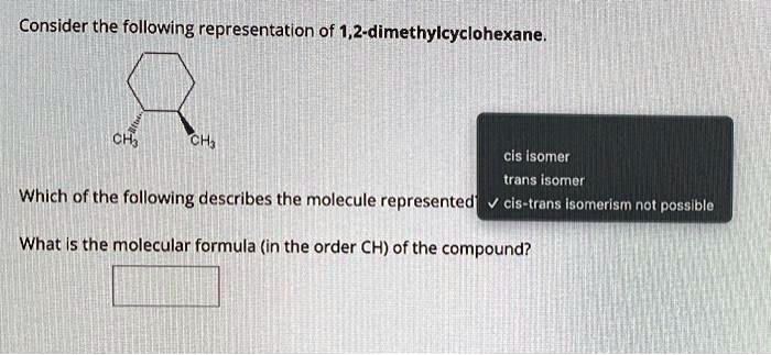 Consider the following representation of 1,2-dimethylcyclohexane. CH3 CH3 cis isomer trans ...