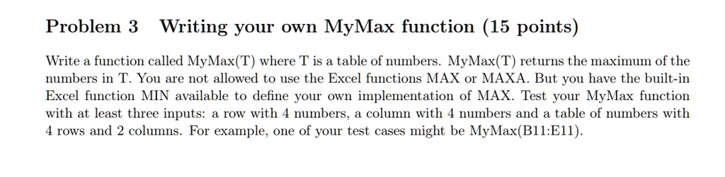 SOLVED: Problem 3 Writing your own MyMax function (15 points) Write a function called MyMax(T ...