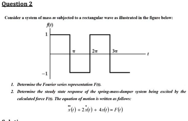 Question 2 Consider a system of mass m subjected to a rectangular wave ...