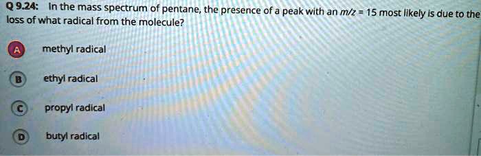 09.24: In the mass spectrum of pentane, the presence of a peak with an ...