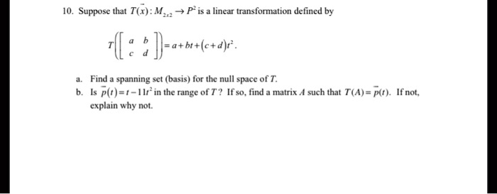 SOLVED: 10 . Suppose that Tlx) : M_ P-is linear transformation delined by { : Il-a+bu+kctdy ...