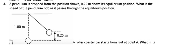 4. A pendulum is dropped from the position shown, 0.25 m above its equilibrium position. What is ...