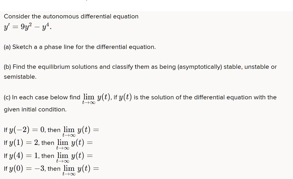 SOLVED: Consider the autonomous differential equation y' = 9y2 y4 (a) Sketch a phase line for ...