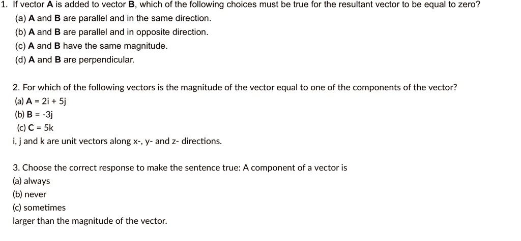 SOLVED: Texts: If vector A is added to vector B, which of the following choices must be true for ...