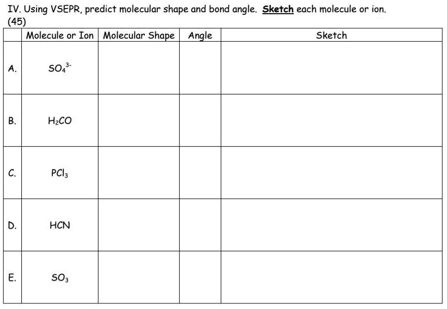 SOLVED: IV. Using VSEPR, predict molecular shape and bond angle. Sketch ...