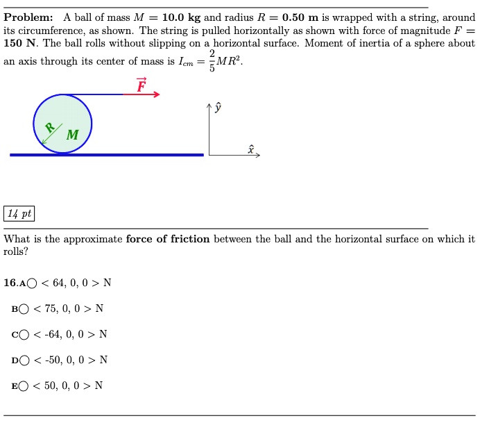 SOLVED: Problem: A ball of mass M = 10.0 kg and radius R = 0.50 m is wrapped with string around ...