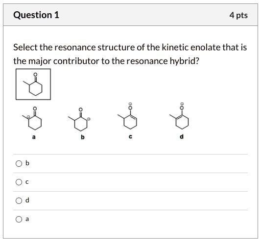 SOLVED: Question 1 4 pts Select the resonance structure of the kinetic ...