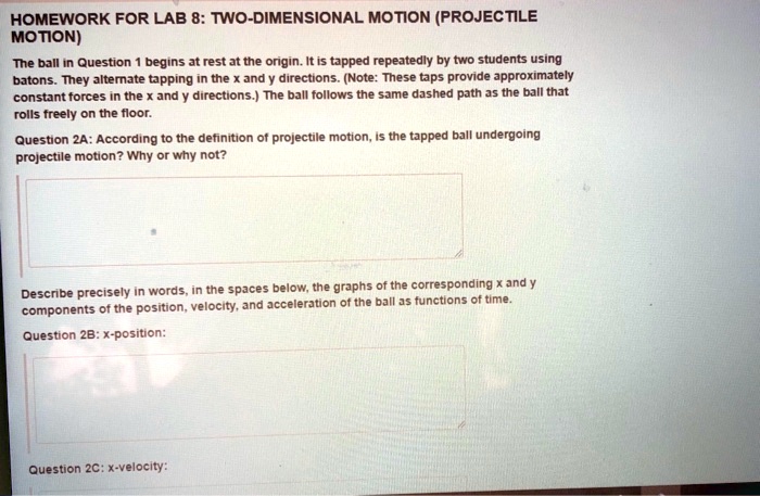 HOMEWORK FOR LAB 8: TWO-DIMENSIONAL MOTION (PROJECTILE MOTION) The ball ...