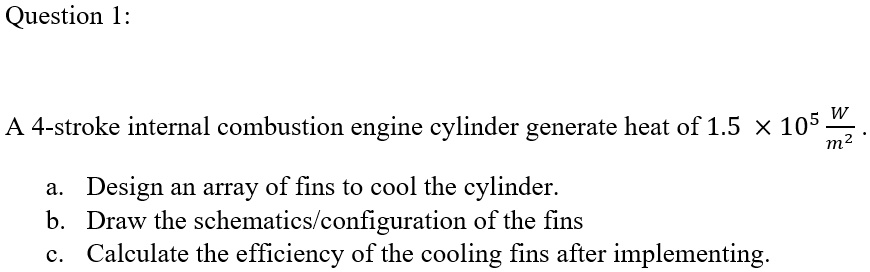 SOLVED: Question 1: m2 a. Design an array of fins to cool the cylinder ...