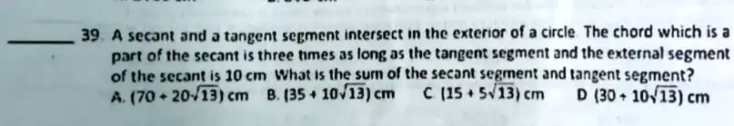 SOLVED: A secant and tangent segment intersect in the exterior of a circle. The chord which is ...