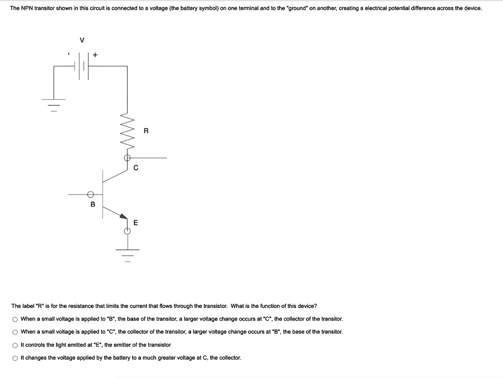 The NPN transitor shown in this circuit is connected to a voltage (the ...