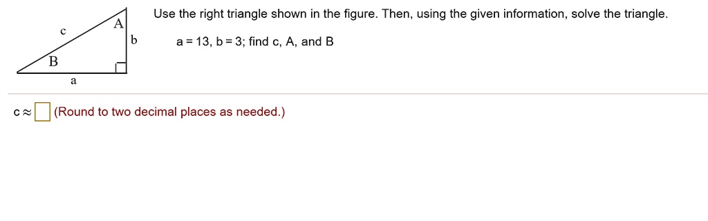 use the right triangle shown in the figure then using the given information solve the triangle a ...
