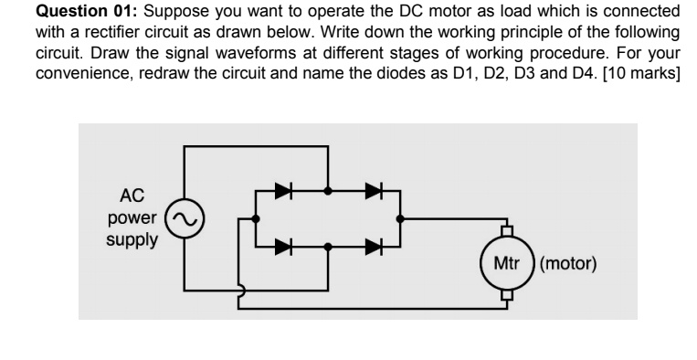 Question 01: Suppose you want to operate the DC motor as load which is ...