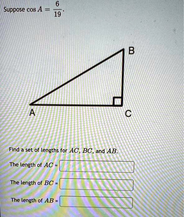 SOLVED: Suppose cos A 19 B A Find a set of lengths for ACBCand AB The ...