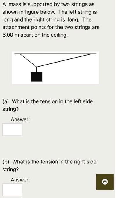SOLVED: A mass is supported by two strings as shown in the figure below. The left string is long ...